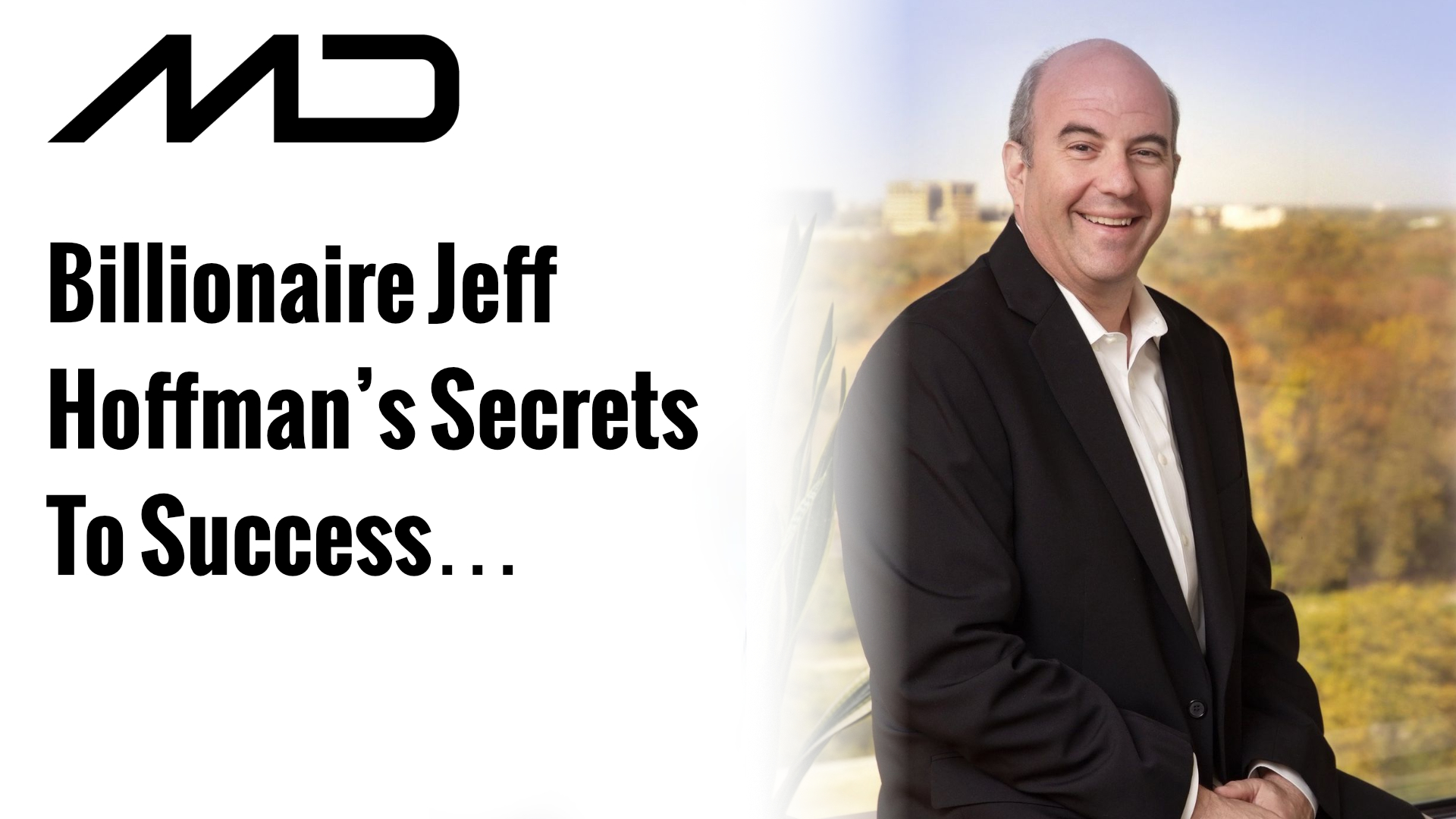 Billionaire Jeff Hoffman’s Secrets To Success… | Mike Dillard