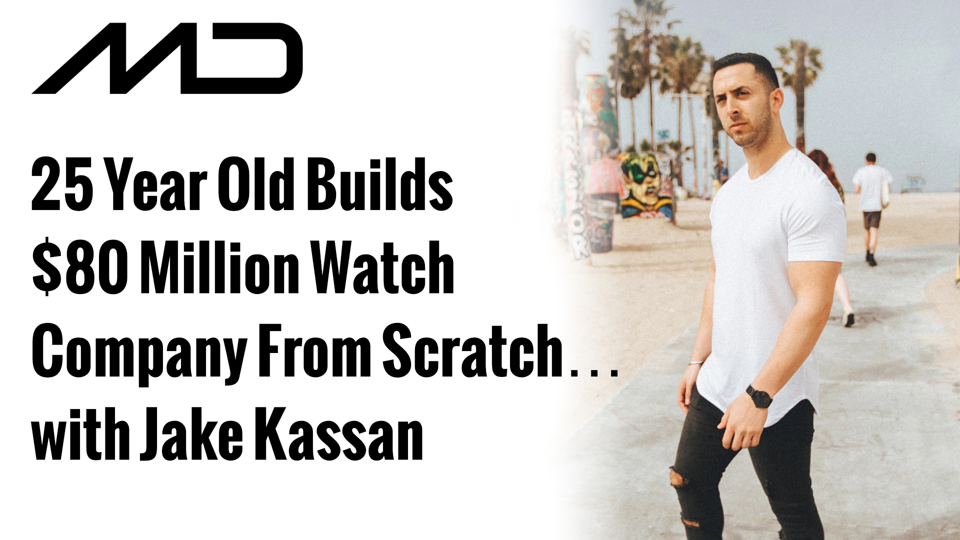 25 Year Old Builds $80 Million Watch Company From Scratch… with Jake ...