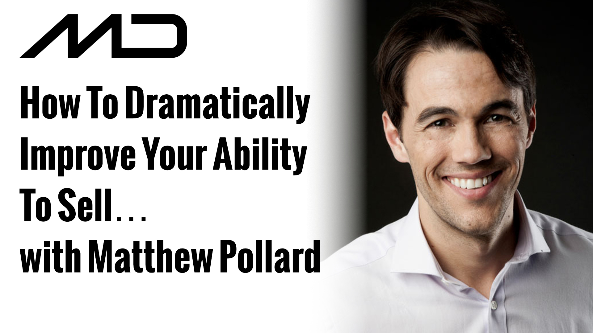 How To Dramatically Improve Your Ability To Sell… with Matthew Pollard ...